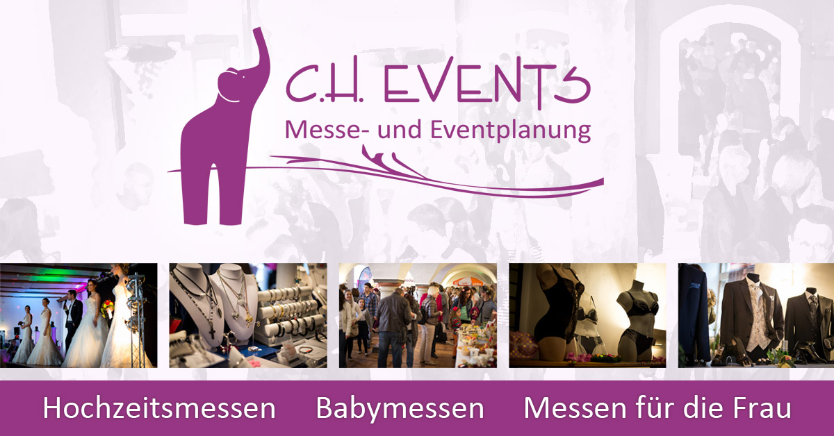 Hochzeitsmessen Frauenmessen Babymessen C H EVENTS Hochzeitsmessen Frauenmessen Babymessen C H EVENTS